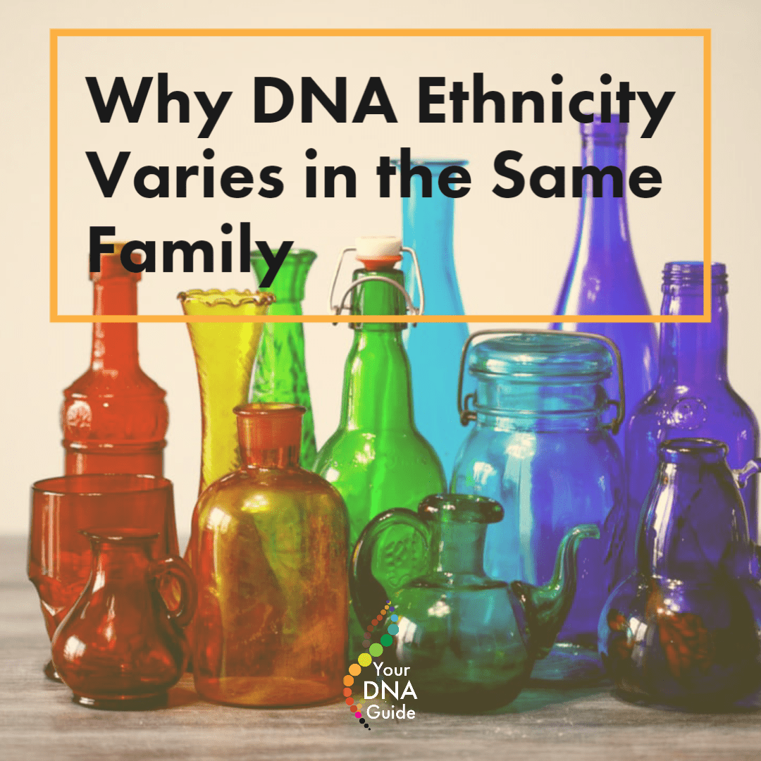 Why DNA Ethnicity Varies in Families - Your DNA Guide - Diahan Southard